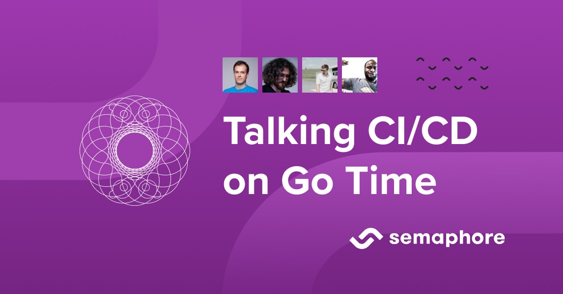 Talking CI/CD on Changelog's Go Time Podcast - Semaphore