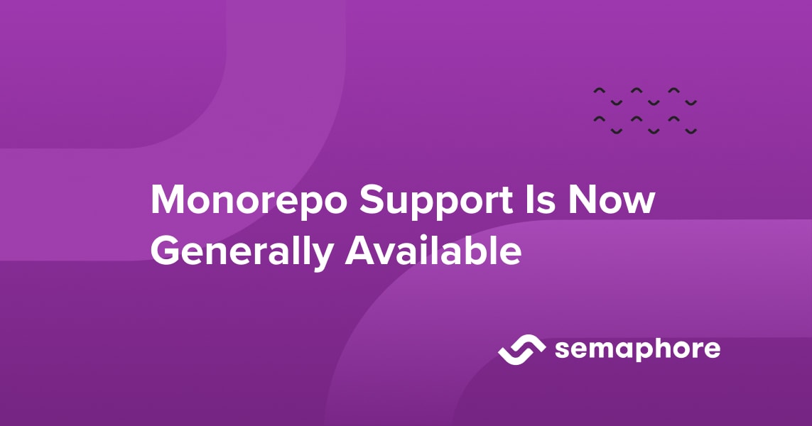 Monorepo Support Is Now Generally Available - Semaphore