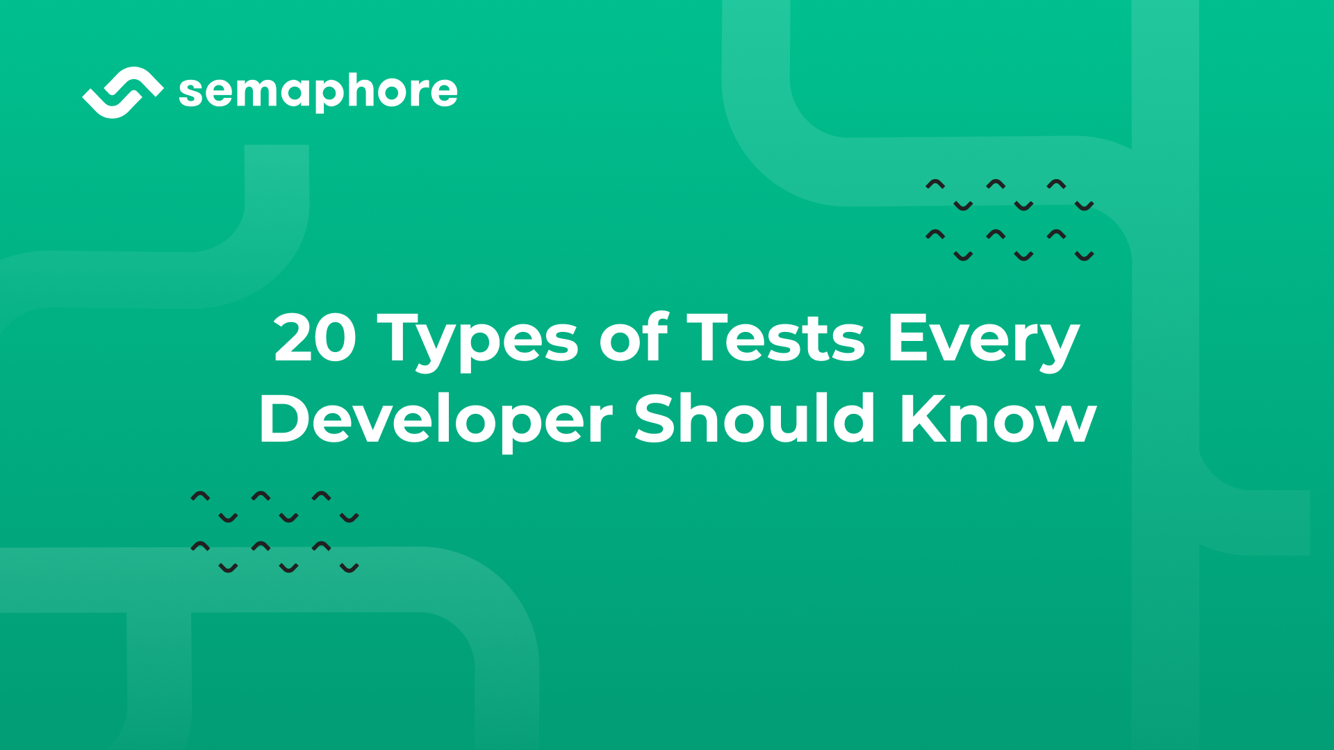 20 Types of Tests Every Developer Should Know - Semaphore