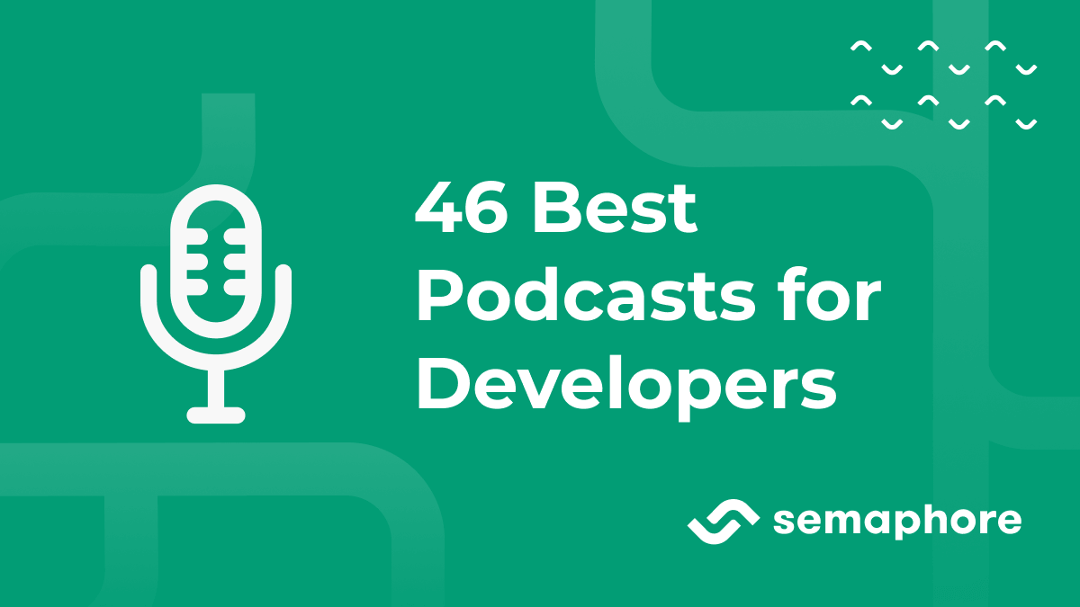 46+ Best Podcasts for Developers You Should Be Following - Semaphore