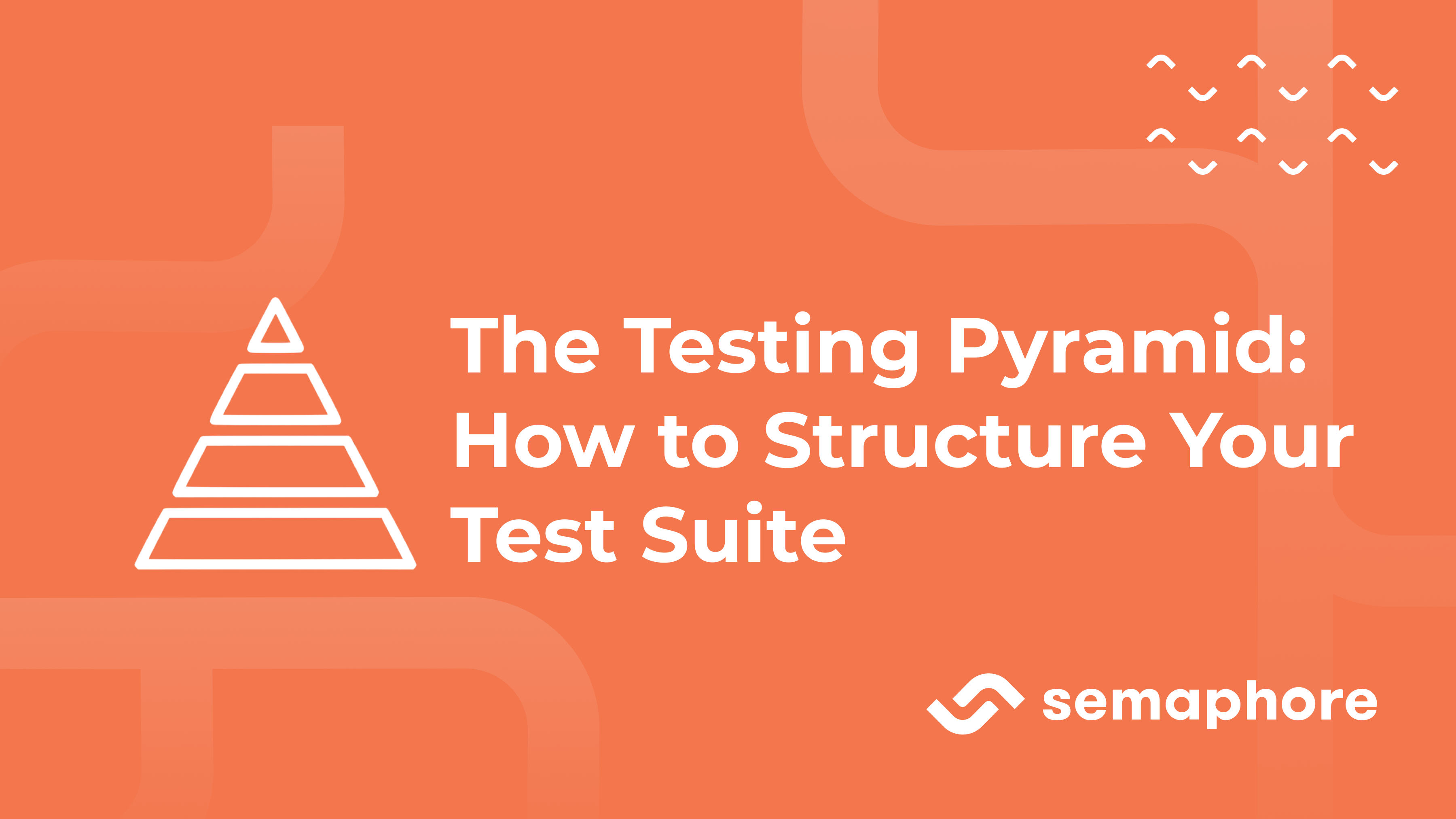 The Testing Pyramid: How to Structure Your Test Suite - Semaphore