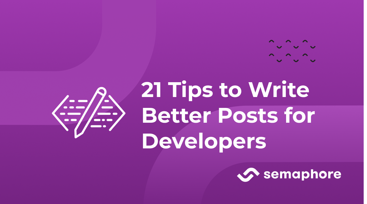 21 Tips to Write Better Posts for Developers - Semaphore