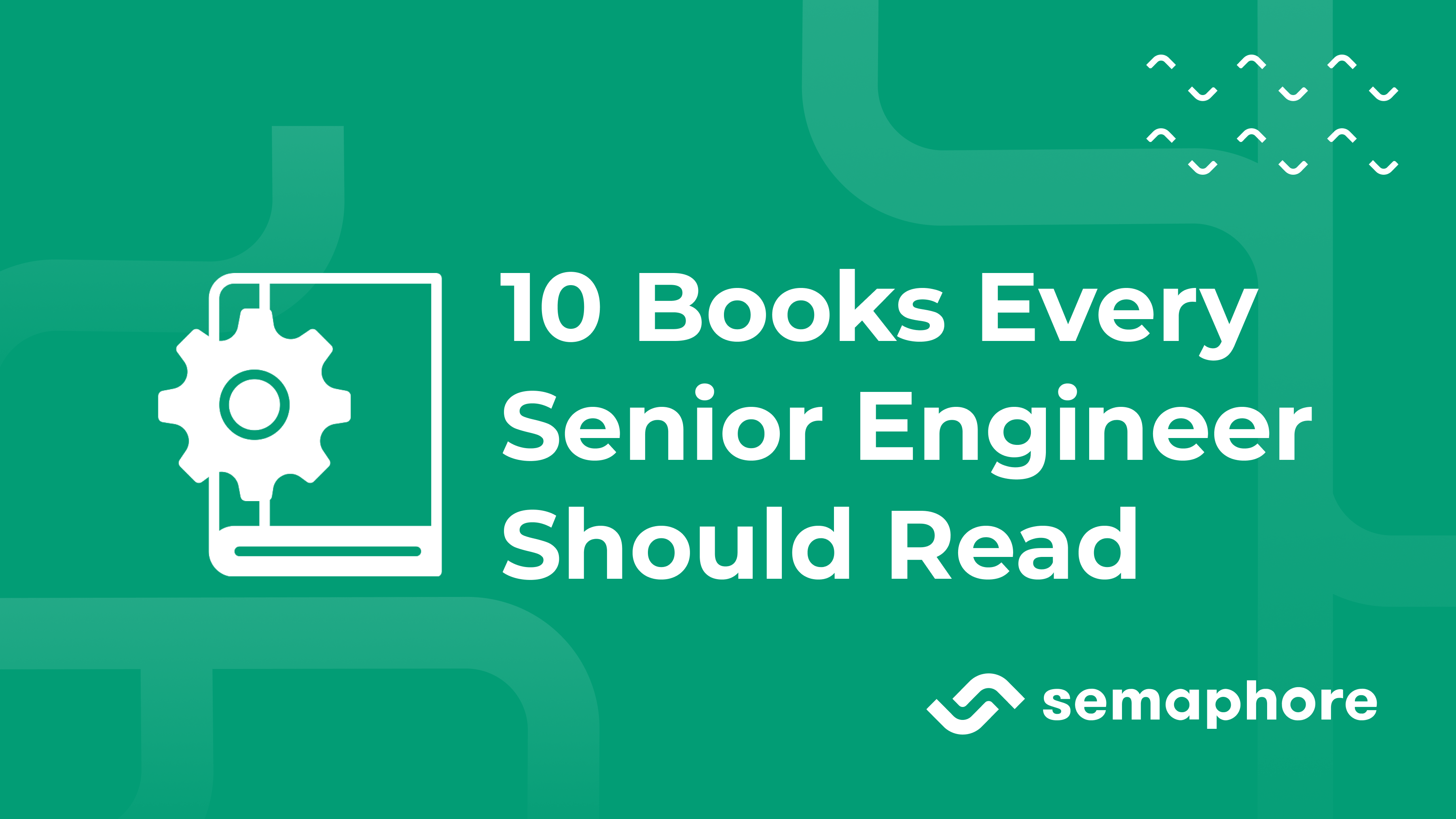 10 Books Every Senior Engineer Should Read - Semaphore