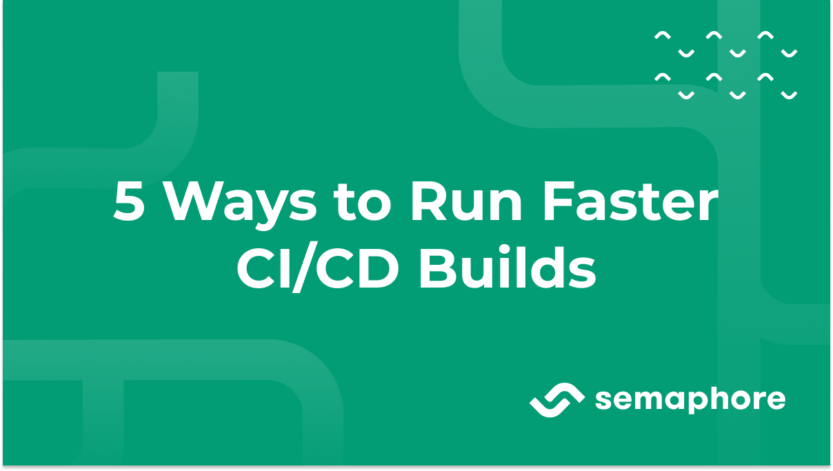 5 Ways of Running Faster CI/CD Build