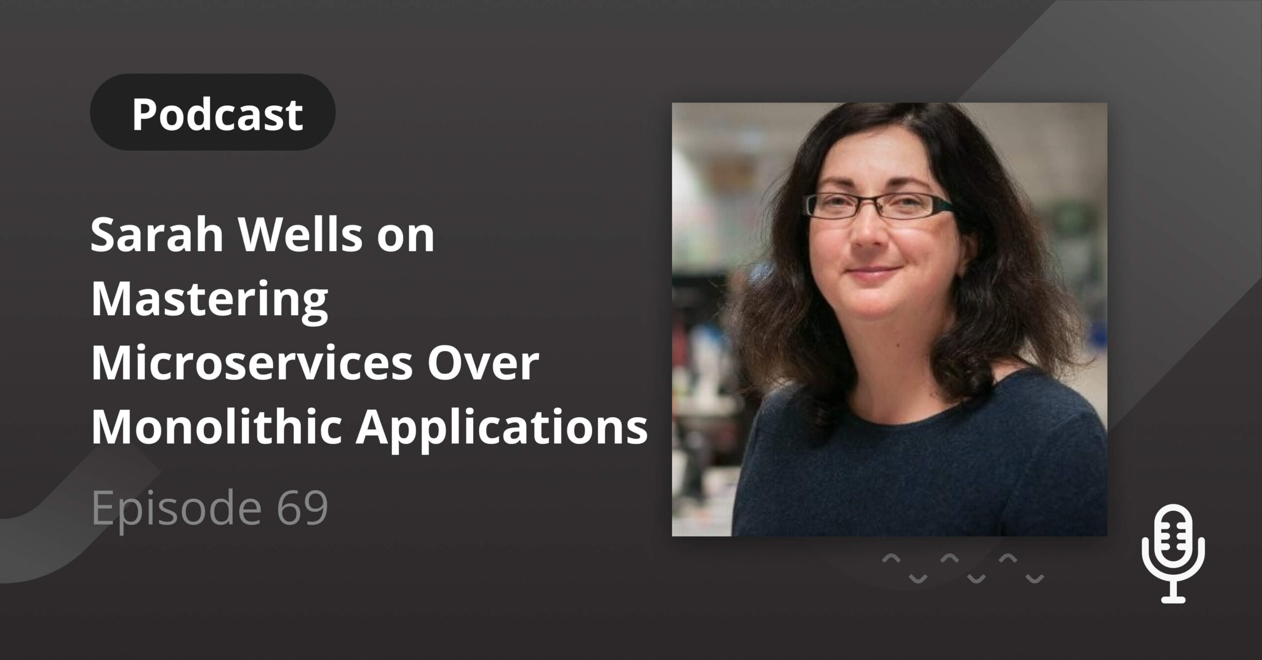 Sarah Wells on Mastering Microservices Over Monolithic Applications ...