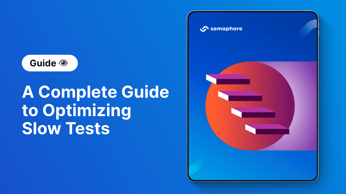 A Complete Guide to Optimizing Slow Tests - Semaphore