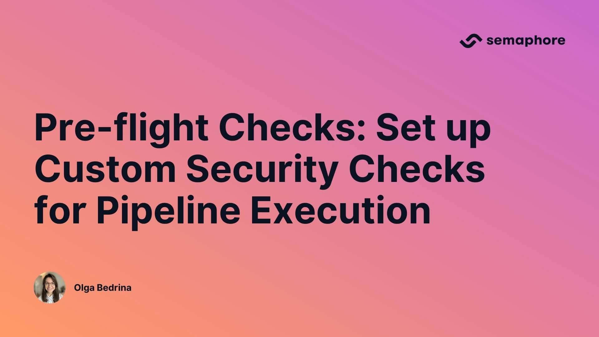 Pre-flight Checks: Set up Custom Security Checks for Pipeline Execution - Semaphore