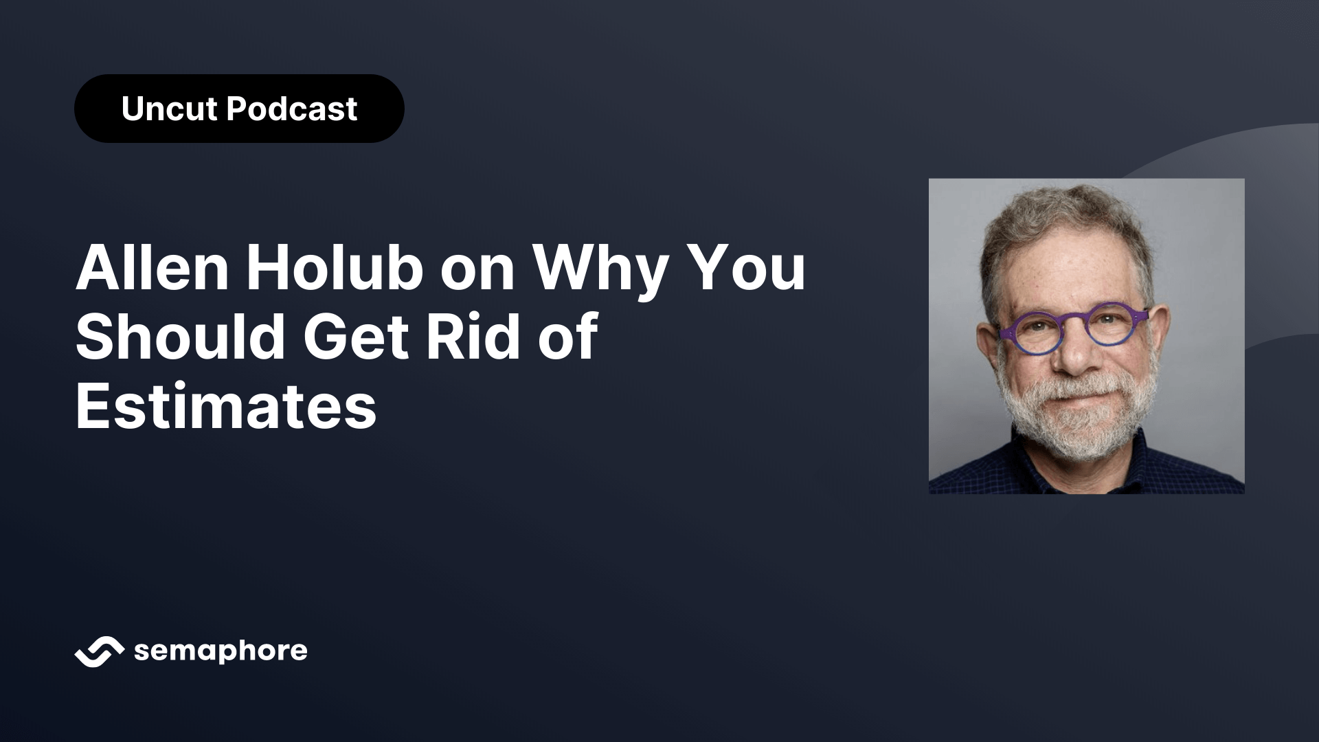 Allen Holub on Why You Should Get Rid of Estimates - Semaphore