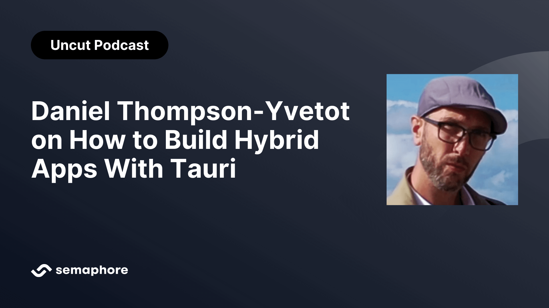 Daniel Thompson-Yvetot on How to Build Hybrid Apps With Tauri - Semaphore