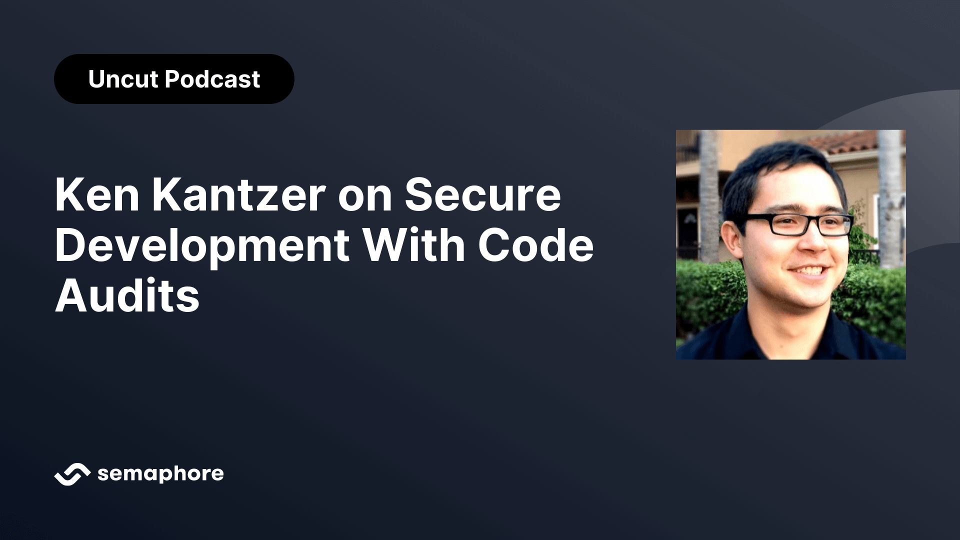 Ken Kantzer on Secure Development With Code Audits - Semaphore
