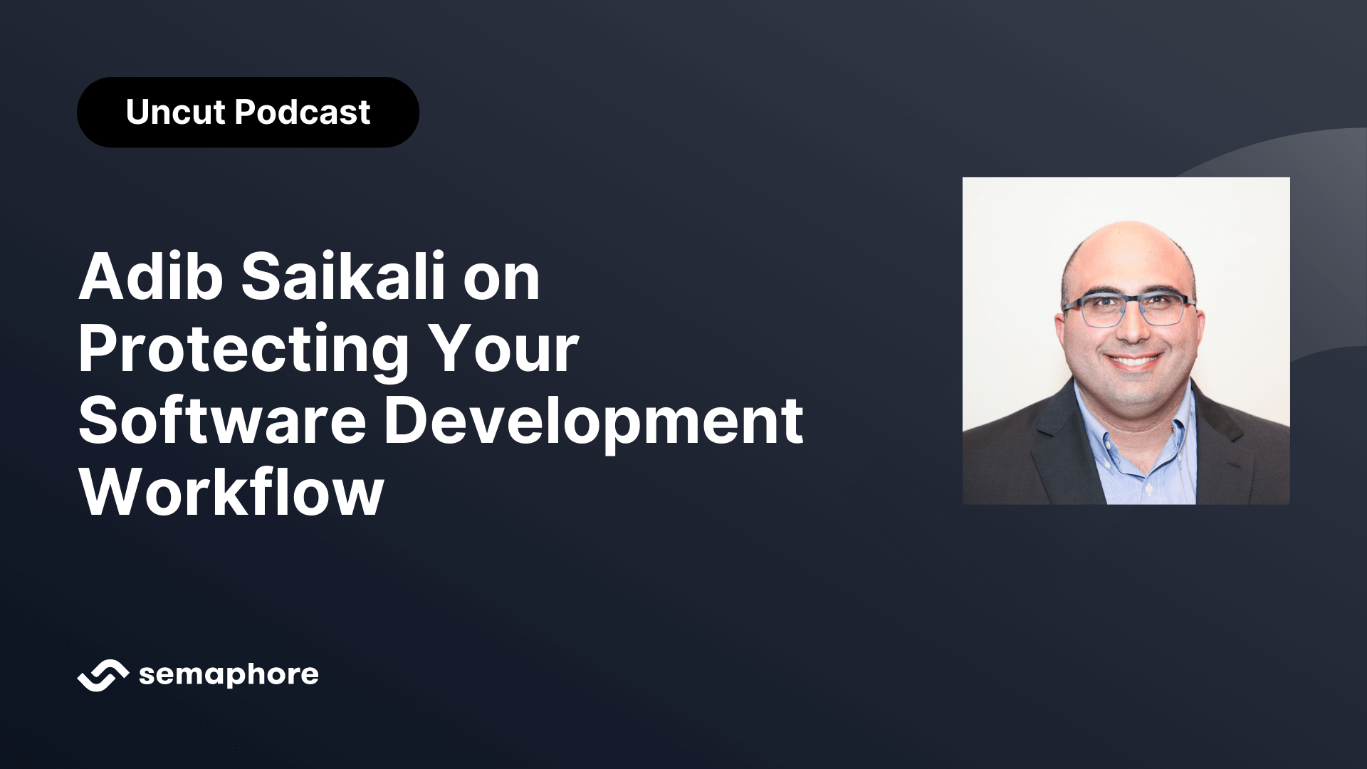 Adib Saikali on Protecting Your Software Development Workflow - Semaphore