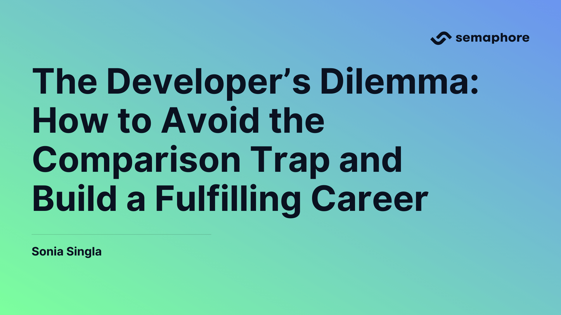 The Developer’s Dilemma: How to Avoid the Comparison Trap and Build a Fulfilling Career - Semaphore