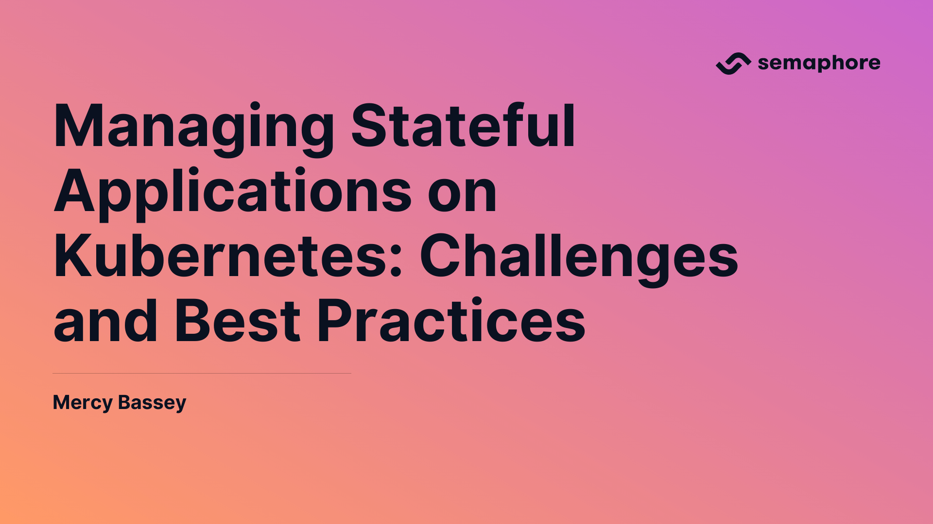 Managing Stateful Applications On Kubernetes Challenges And Best
