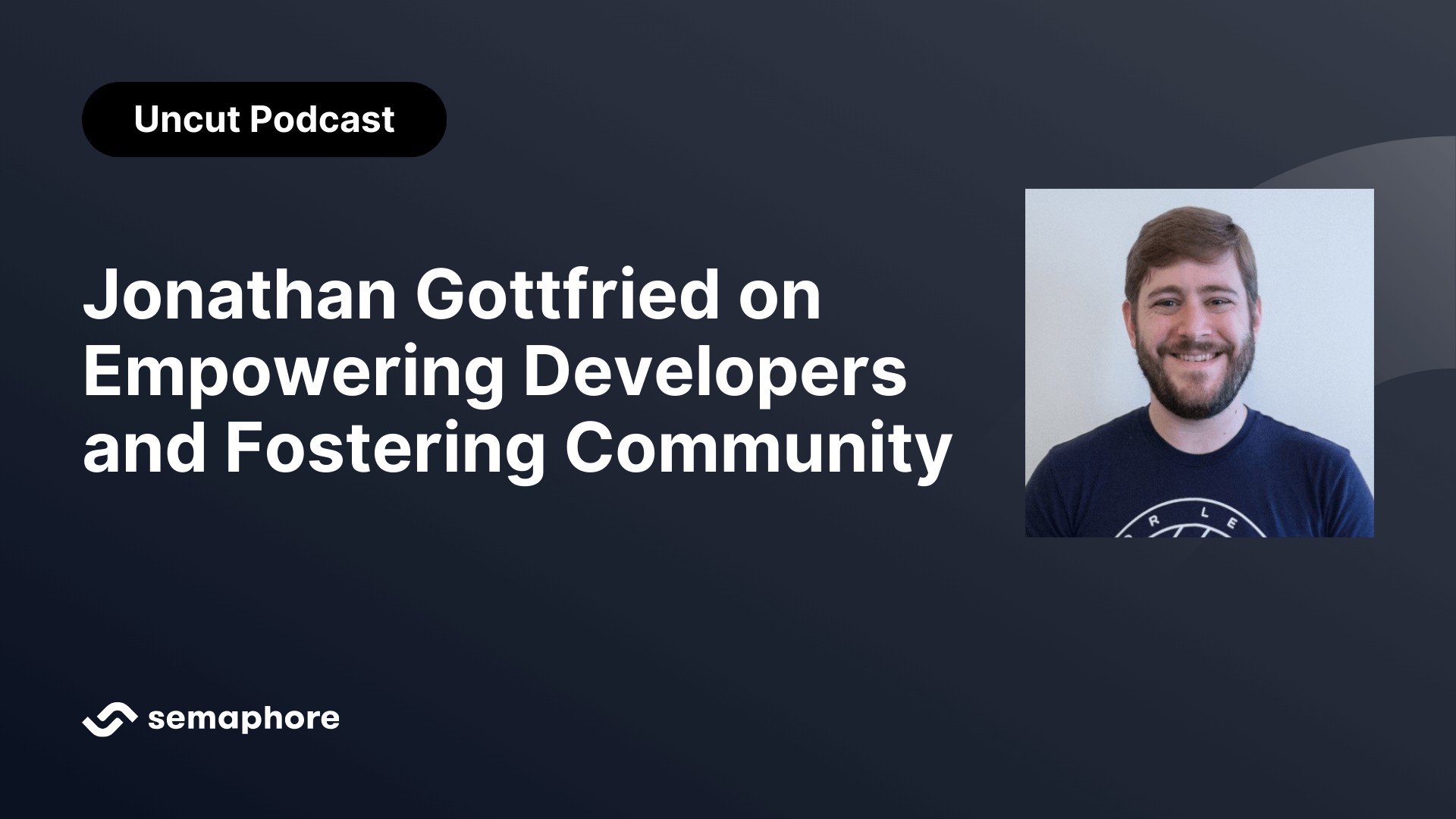 Jonathan Gottfried on Empowering Developers and Fostering Community - Semaphore