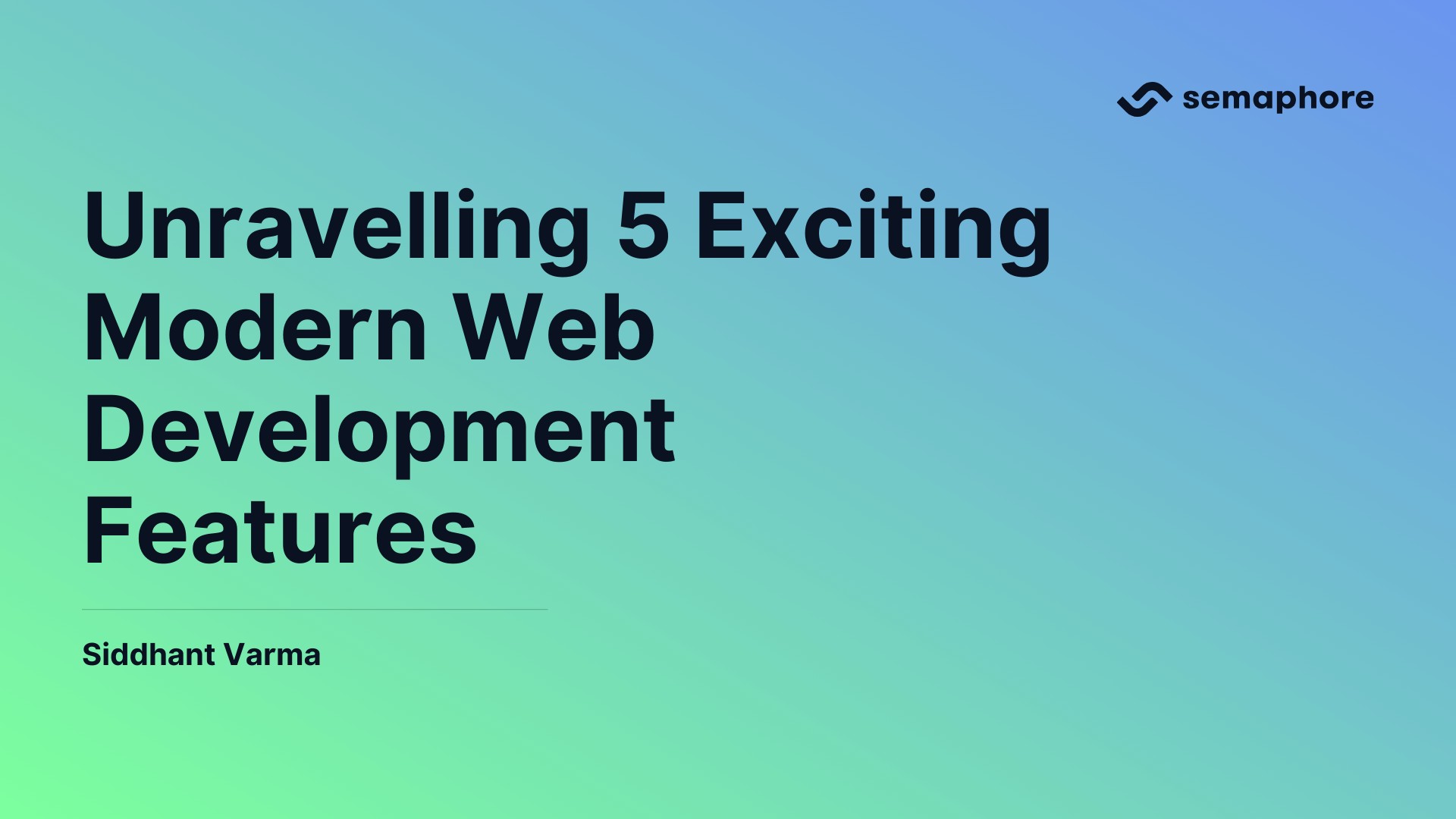 Unravelling 5 Exciting Modern Web Development Features - Semaphore