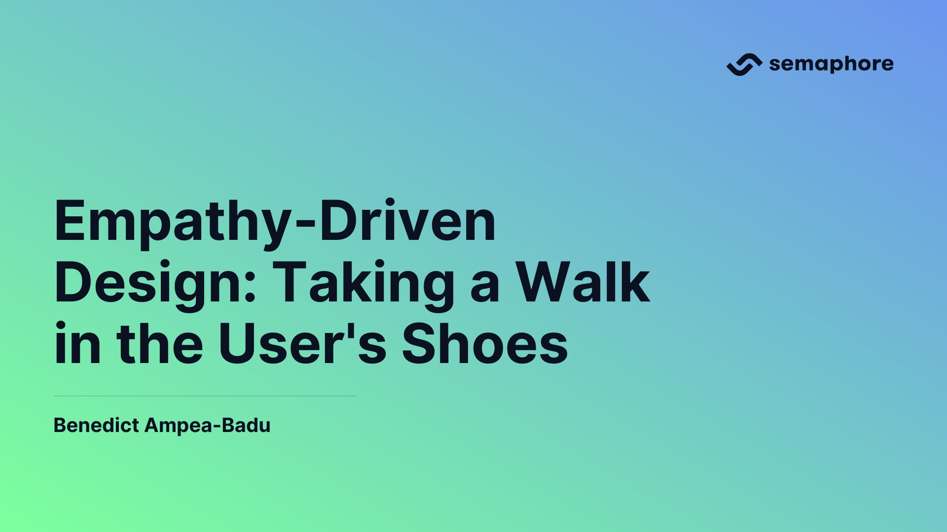 Empathy-Driven Design: Taking a Walk in the User's Shoes - Semaphore