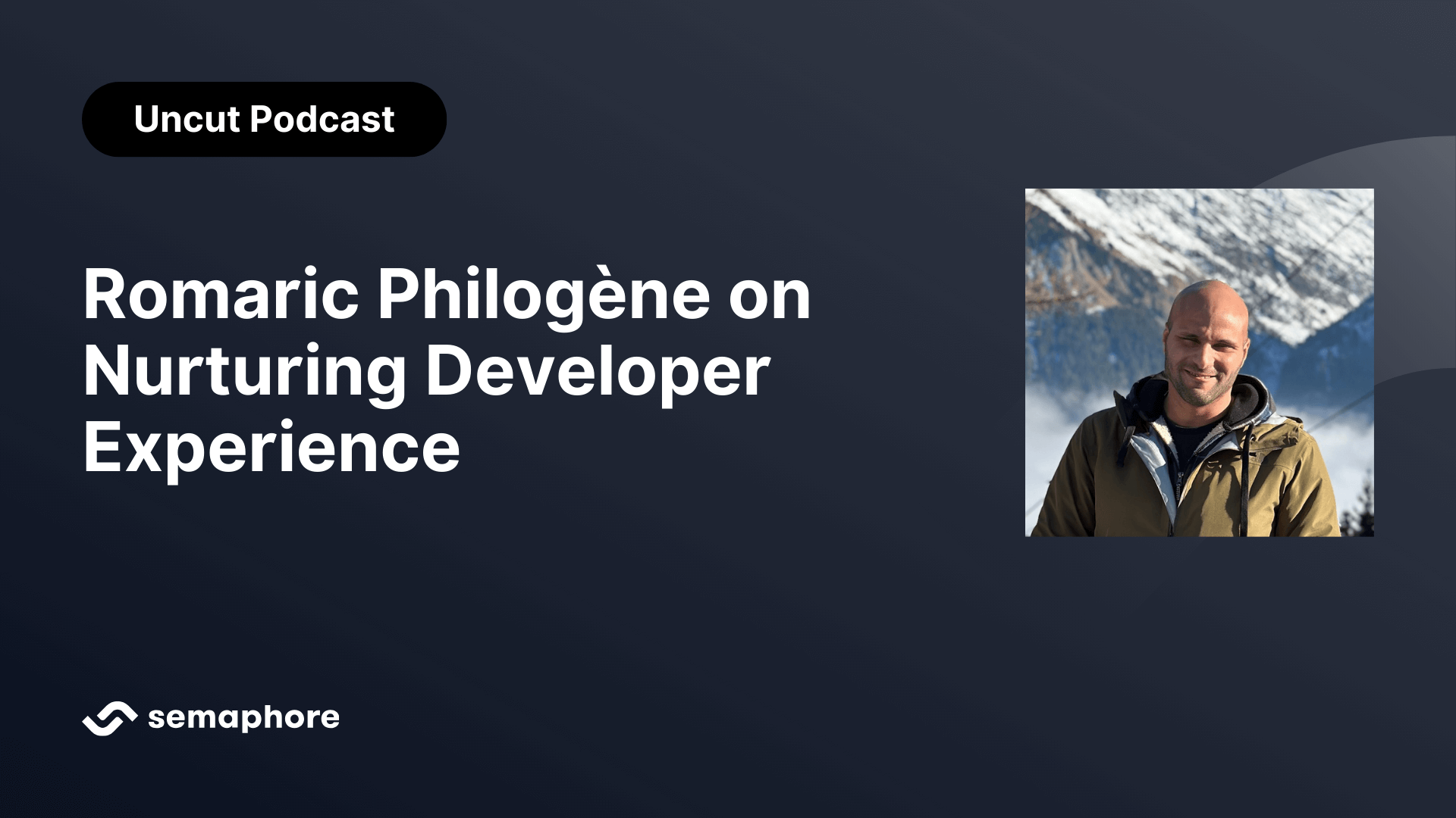 Romaric Philogène on Nurturing Developer Experience - Semaphore