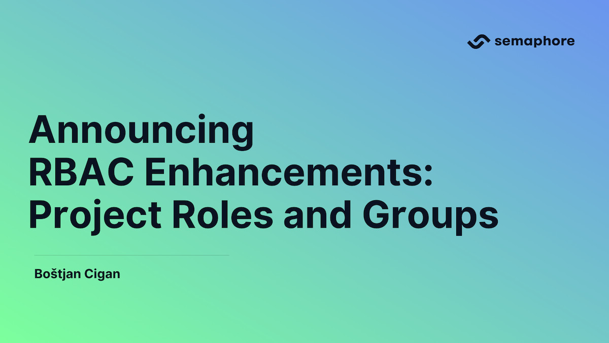 Announcing RBAC Enhancements - Project Roles and Groups - Semaphore