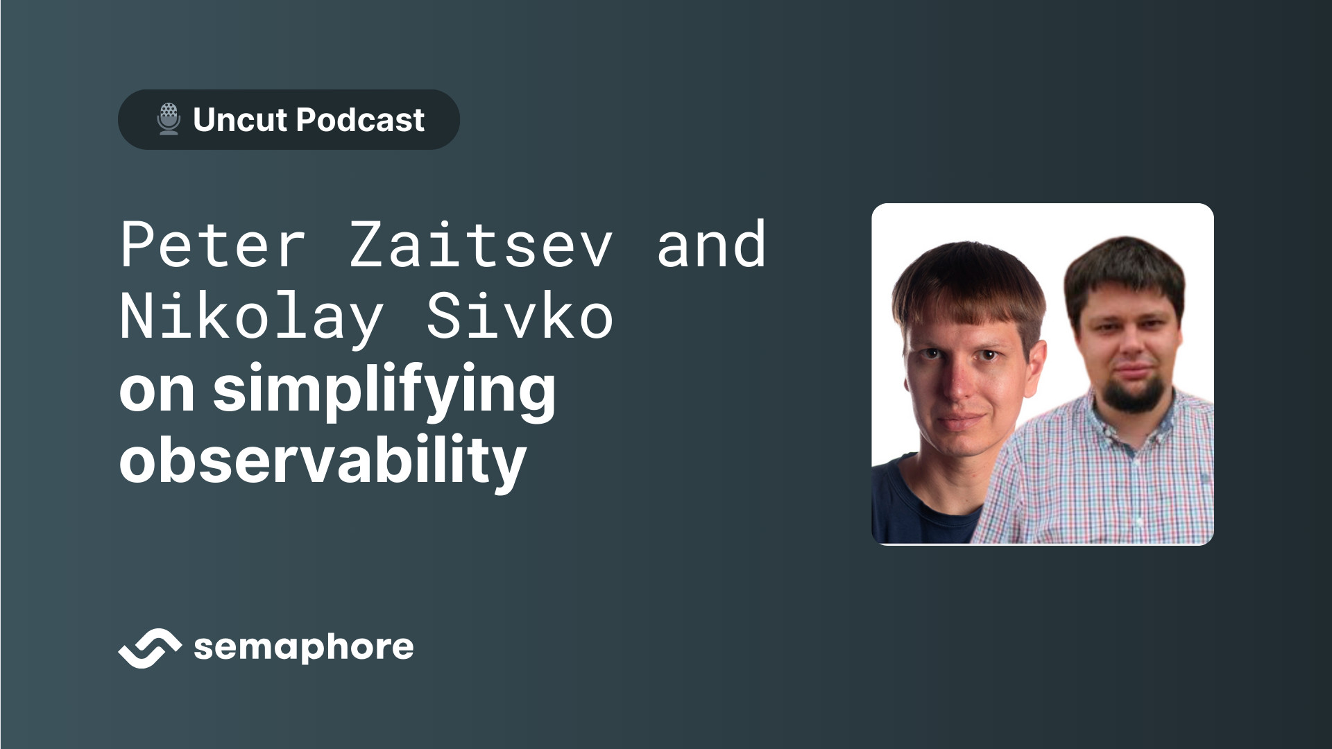 Peter Zaitsev and Nikolay Sivko on simplifying observability - Semaphore