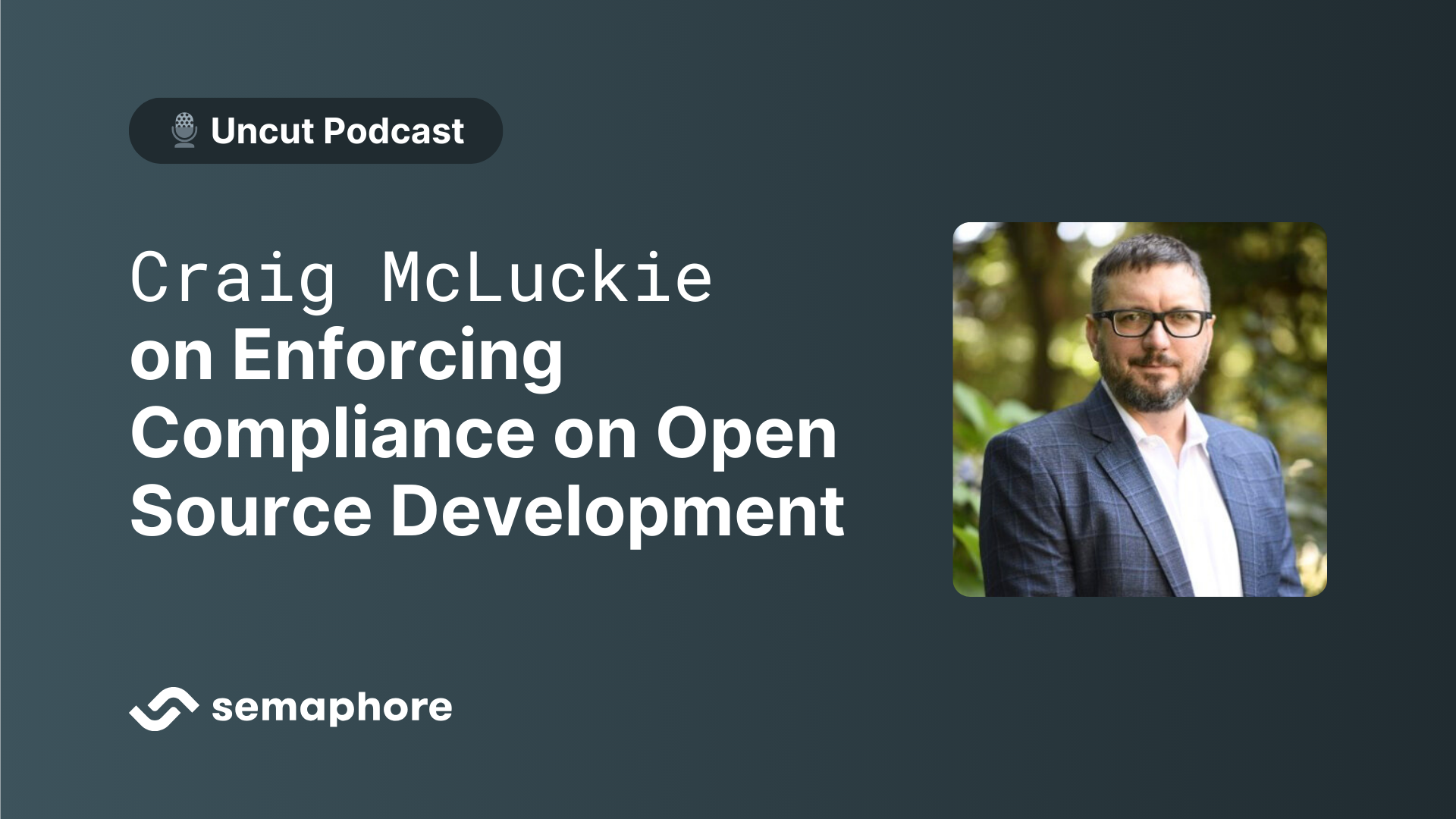 Craig McLuckie on Enforcing Compliance on Open Source Development - Semaphore