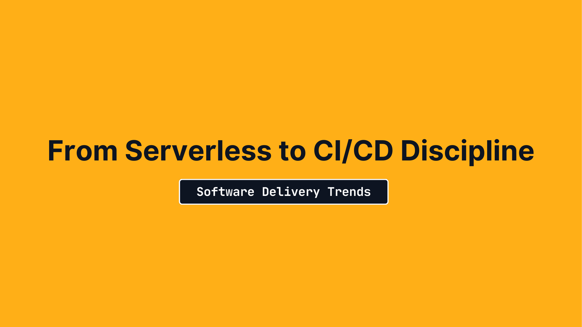 Software Delivery Trends: From Serverless to CI/CD Discipline - Semaphore